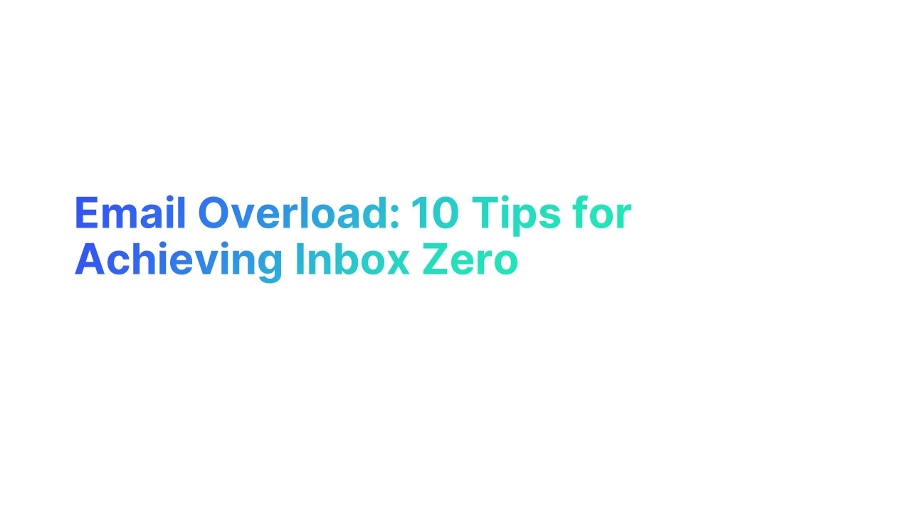 Email Overload: 10 Tips for Achieving Inbox Zero | Alore